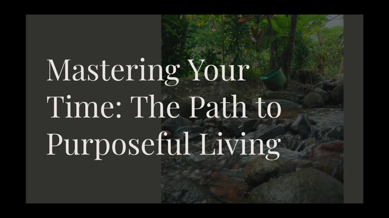 Mastering Your Time: The Path to Purposeful Living - YouTube