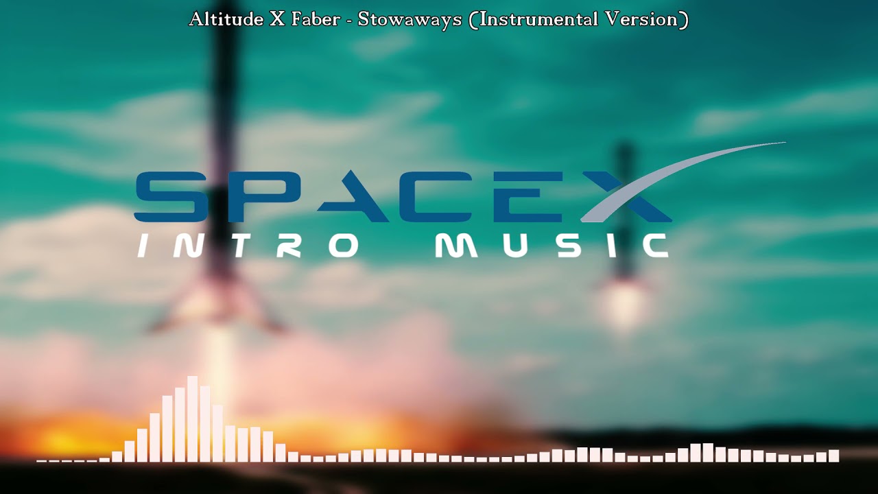SpaceX intro Music Full Version (Altitude X Faber - Stowaways ...