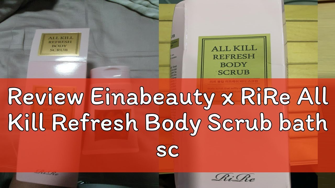 Review Einabeauty x RiRe All Kill Refresh Body Scrub bath scrub korean body scrub dove body ...