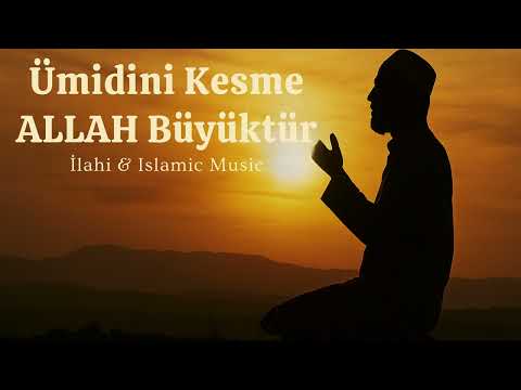 🌙 Ümidini Kesme ALLAH Büyüktür | İlahi & Islamic Music 🎶