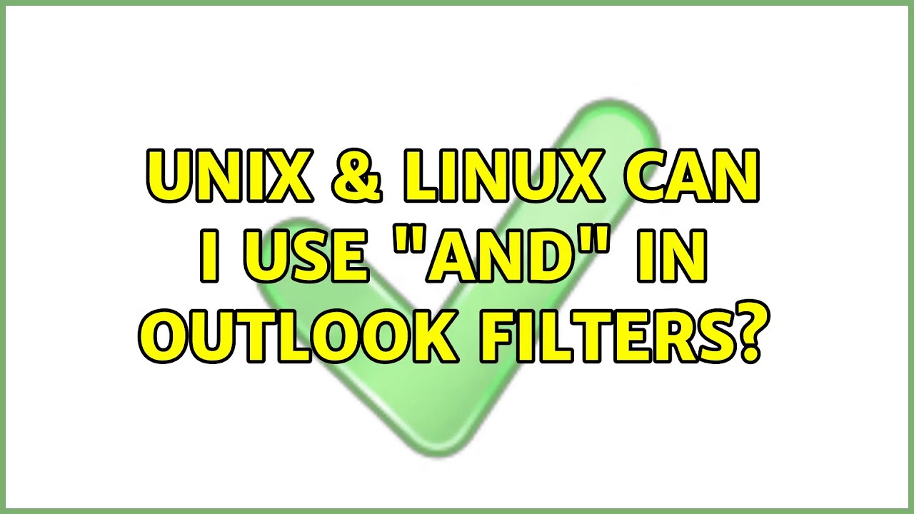 Unix & Linux: Can I use "AND" in Outlook filters? (6 Solutions!!) - YouTube