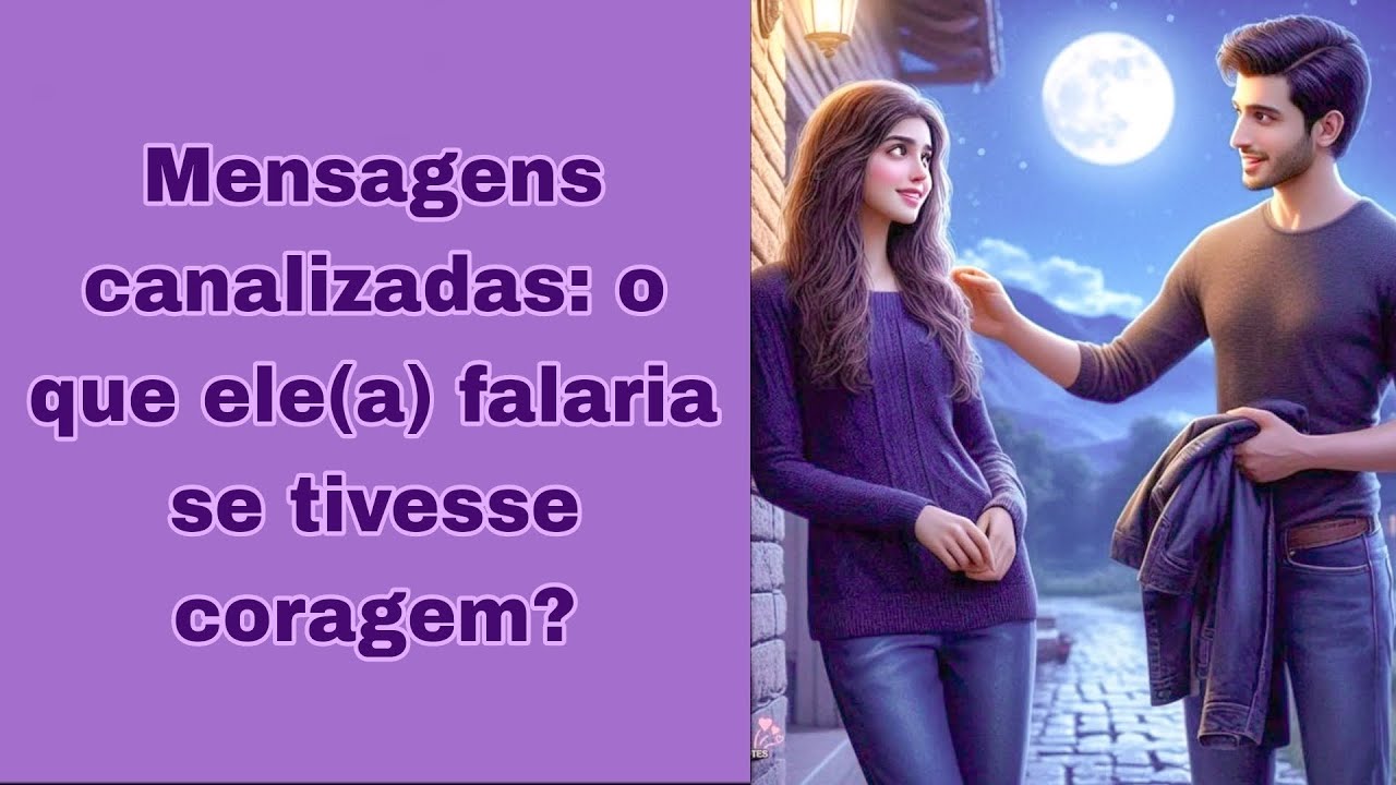 Mensagens canalizadas: o que ele(a) falaria se tivesse coragem? Tarot 🔮 ...