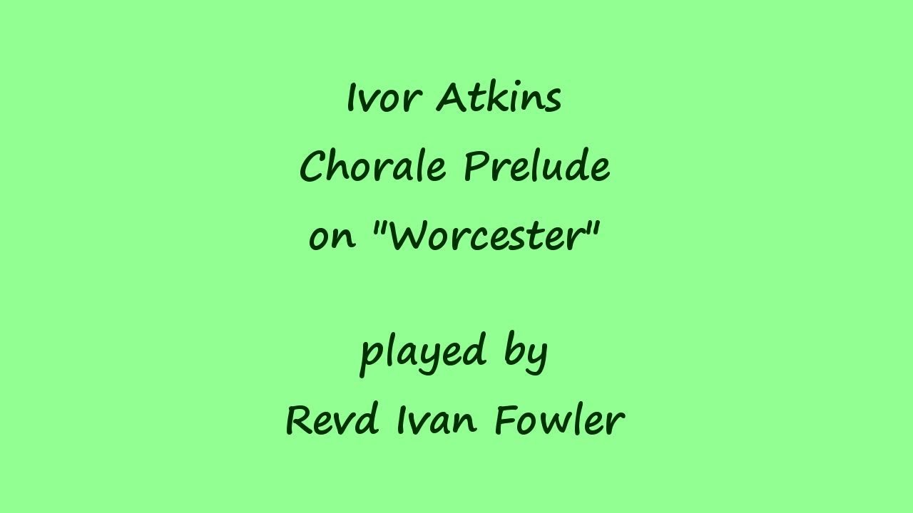 Ivor Atkins - Chorale Prelude on "Worcester" - YouTube