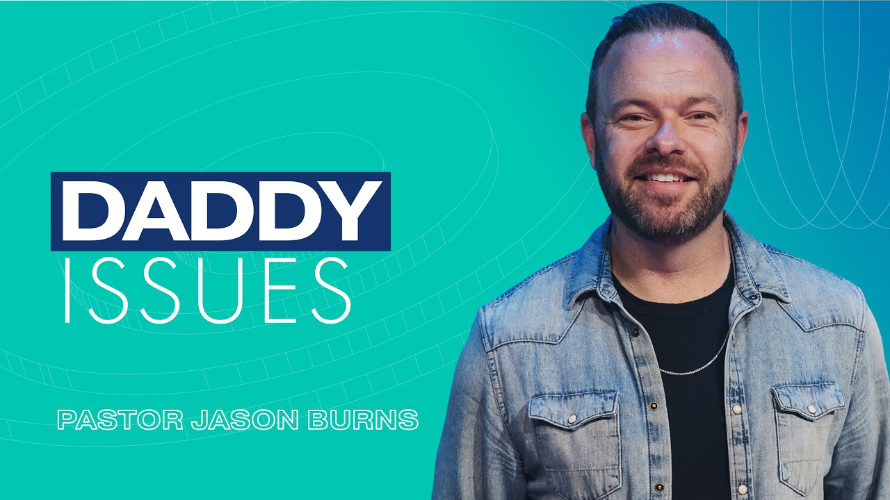 Daddy Issues [RECONSTRUCT] – Pastor Jason Burns - YouTube