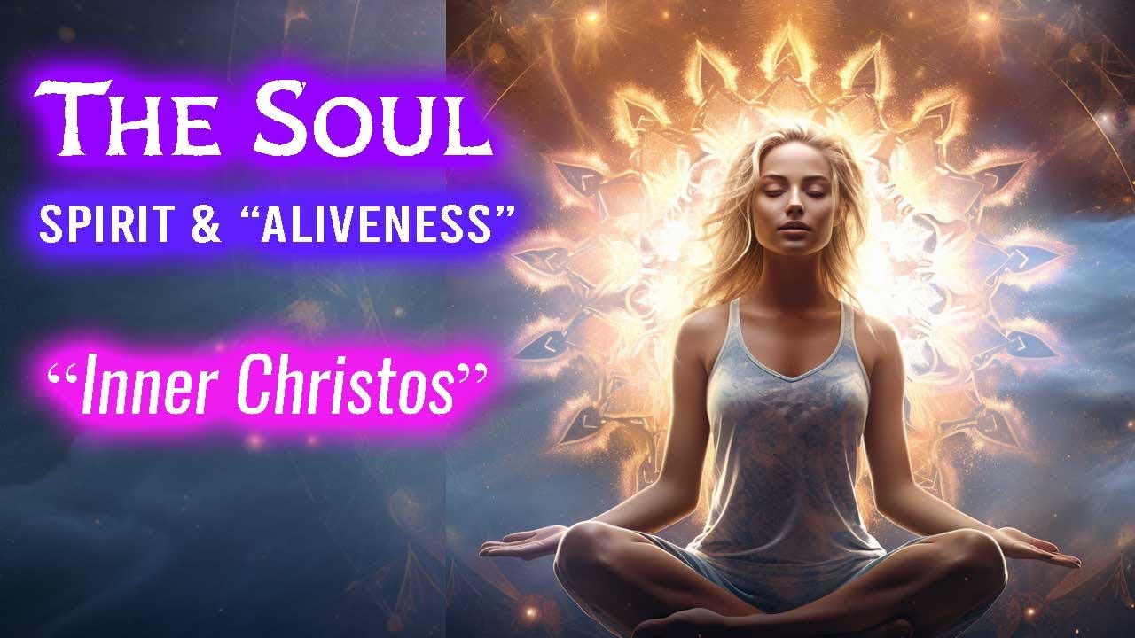 The SOUL, Consciousness, Your Spirit & “Aliveness” | Inner Christos ...
