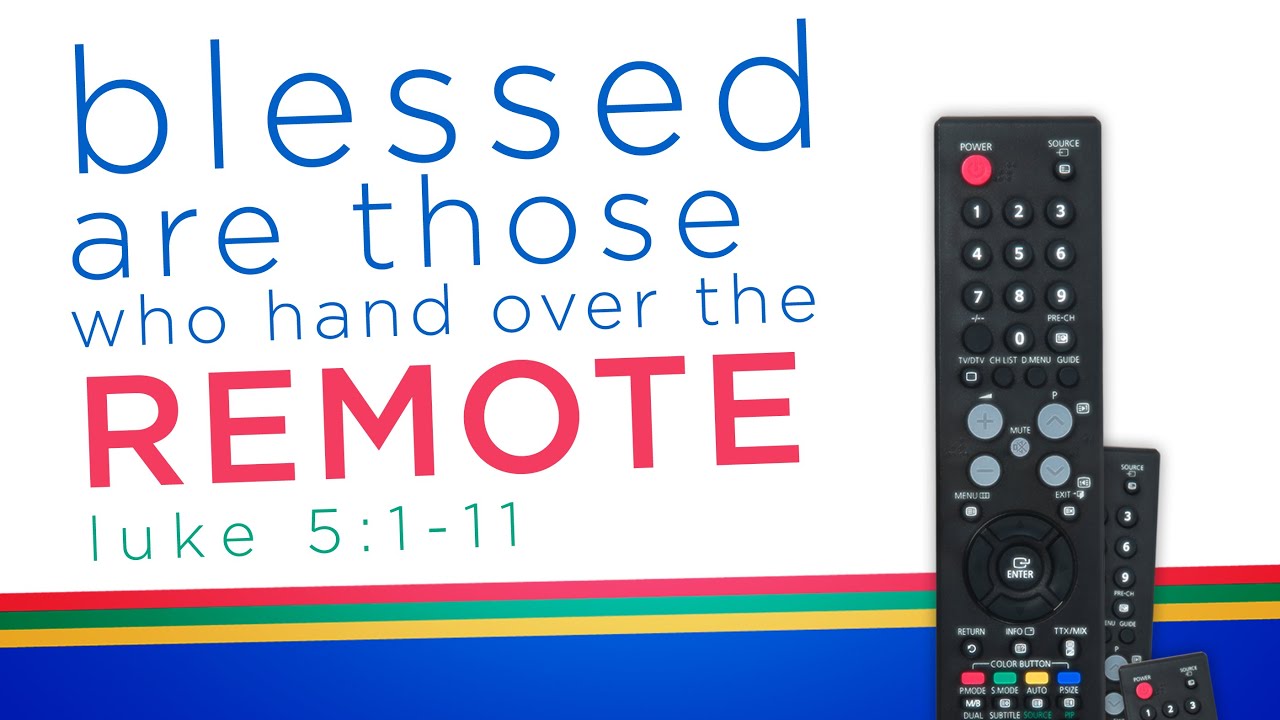 Blessed are Those Who Hand Over the Remote | A Sermon from Luke 5:1-11 ...