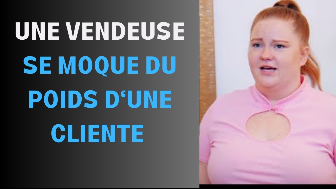 UNE VENDEUSE SE MOQUE DU POIDS D'UNE CLIENTE - YouTube