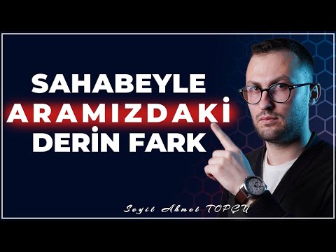 SAHABEYLE ARAMIZDAKİ DERİN FARK - Tek Hedef Cennet! | Seyit Ahmet TOPÇU