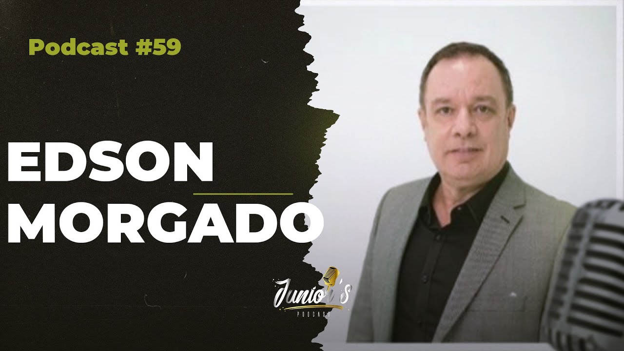EDSON MORGADO - JUNIORS PODCAST #59 - YouTube