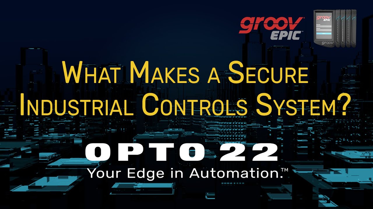 Opto 22’s groov EPIC® system can help you build a secure IIoT system # ...