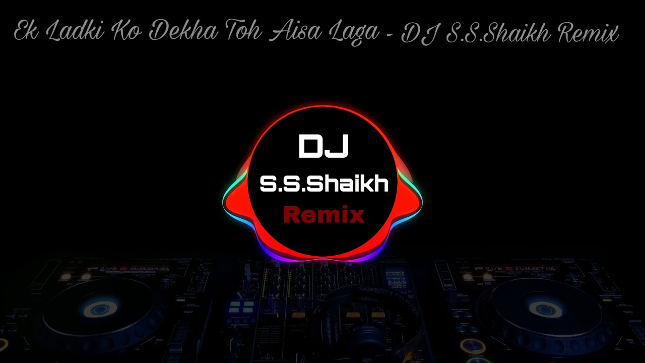 Ek Ladki Ko Dekha Toh Aisa Laga - DJ SADIK OFFICIAL Remix - YouTube