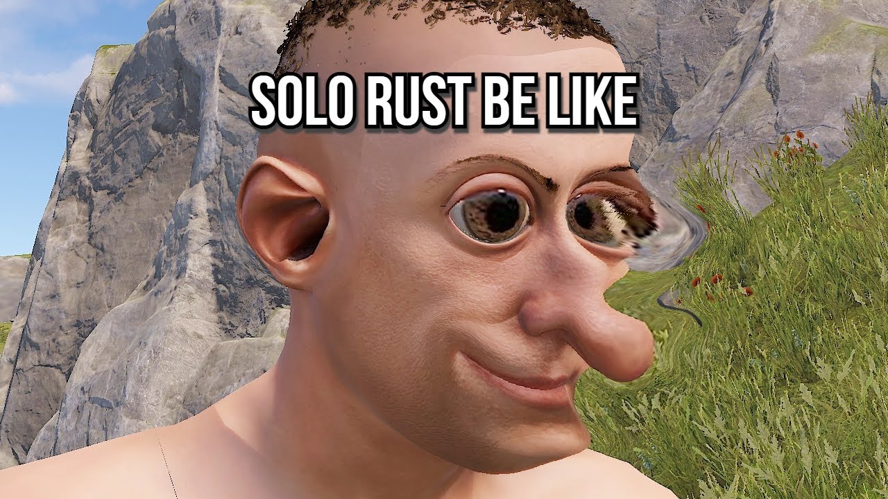 SOLO RUST BE LIKE - YouTube