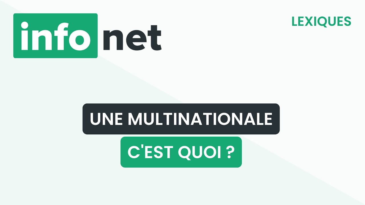 Une multinationale, c'est quoi ? (définition, aide, lexique, tuto ...