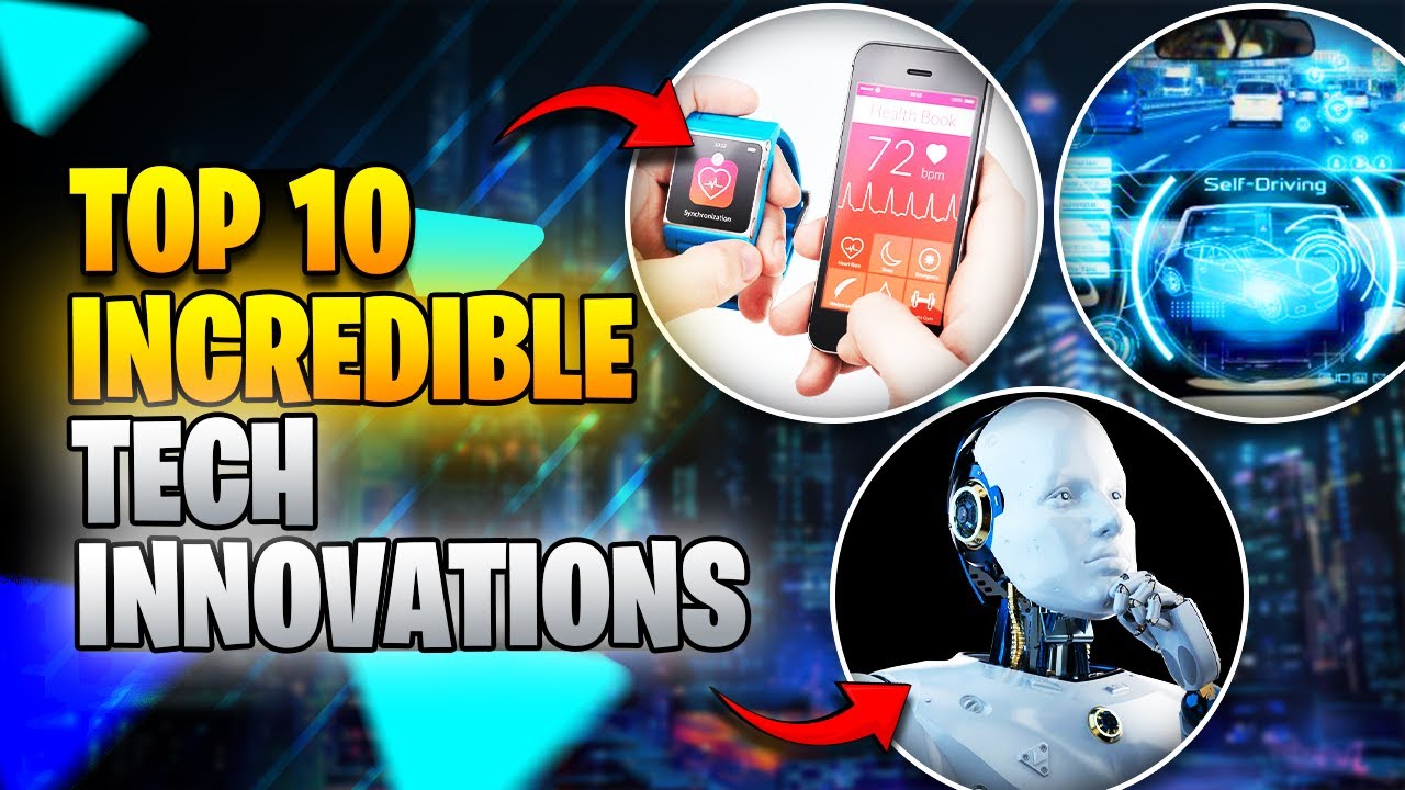 The Top 10 Incredible Tech Innovations That Will Change the World - YouTube
