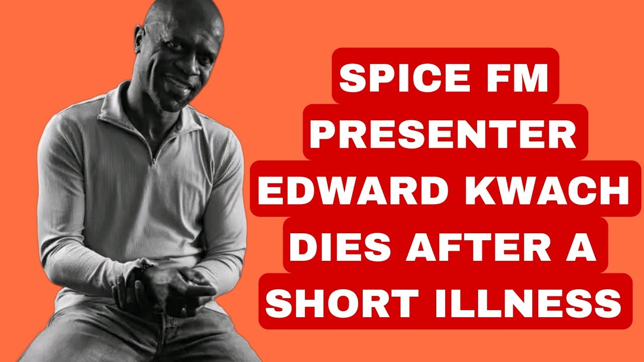 EDWARD KWACH DEAD || SPICE FM PRESENTER EDWARD KWACH DIES AFTER A SHORT ...