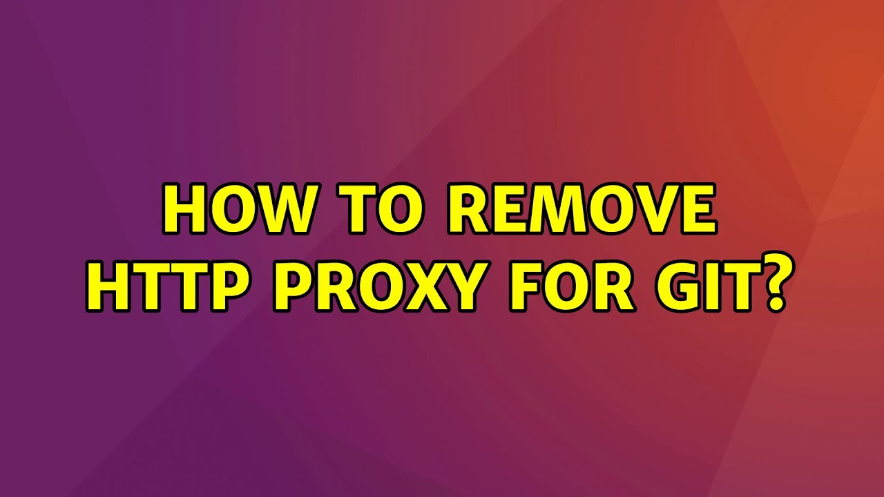 How To Remove Http Proxy For Git YouTube How To Remove Http Proxy For Git YouTube
