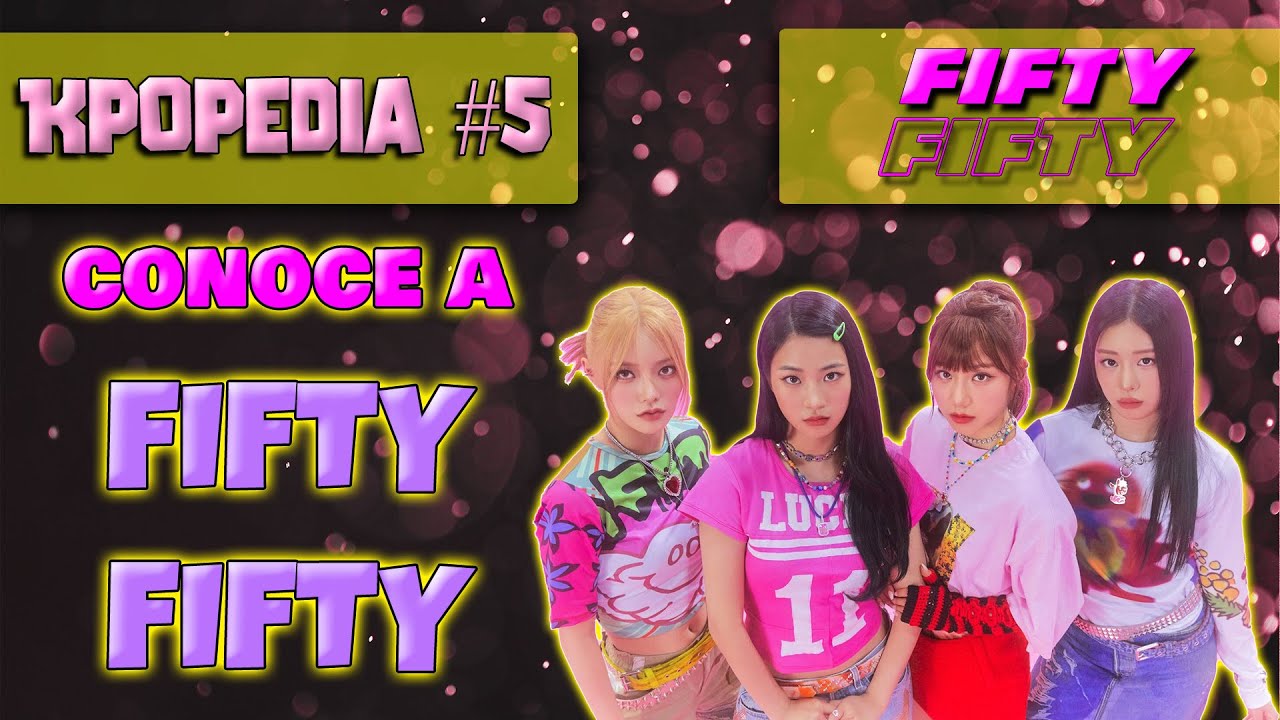 Conoce a FIFTY FIFTY; Elige a tu bias | KPOPEDIA #5 FIFTY FIFTY - YouTube