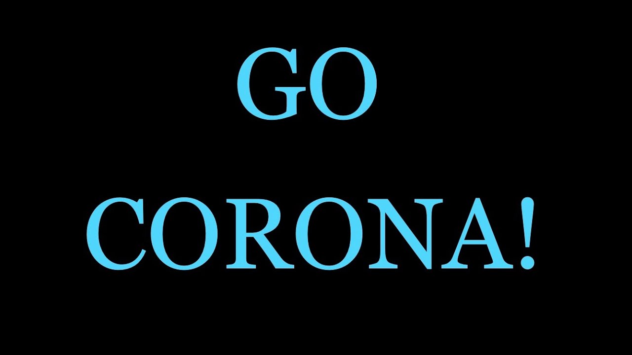 GO CORONA!!! GO CORONA!!!! - YouTube