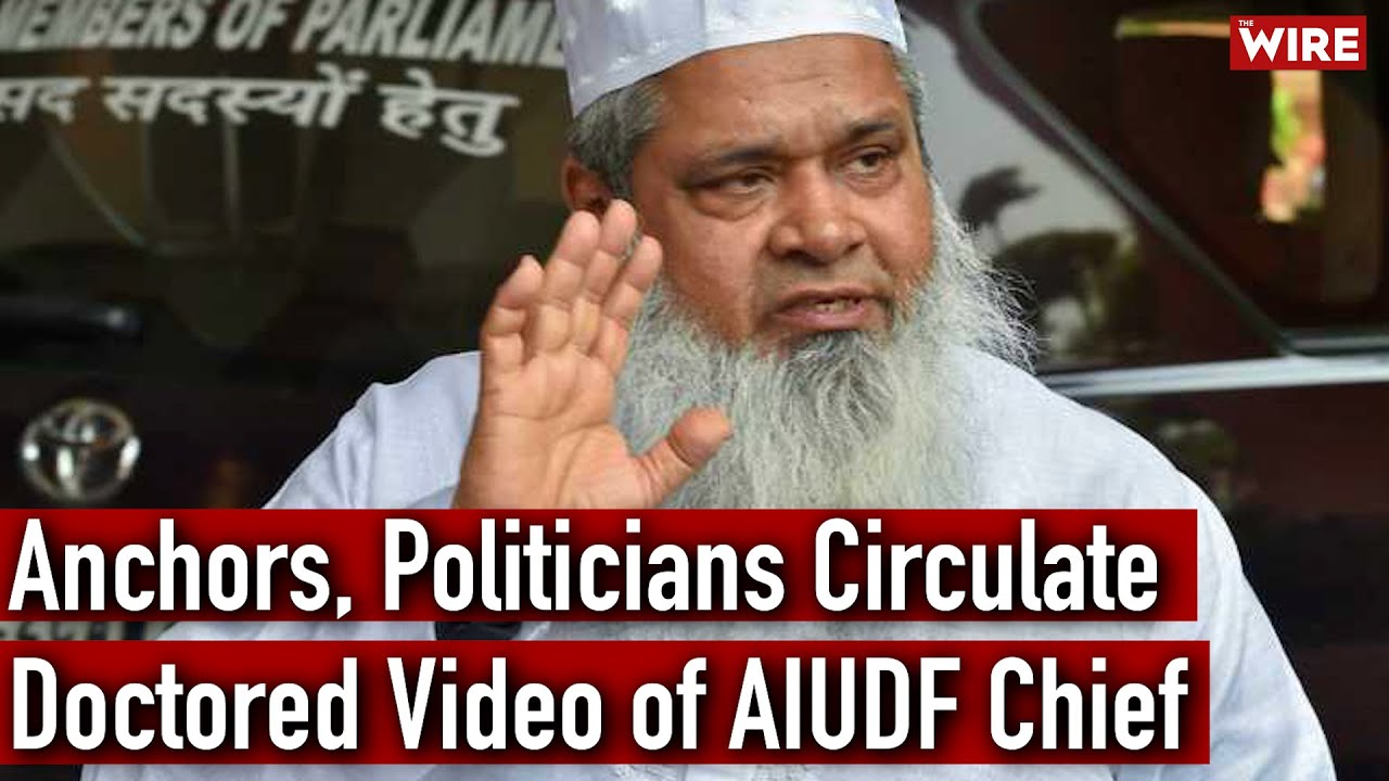 Anchors, Politicians Circulate Doctored Video of AIUDF Chief, 'India ...