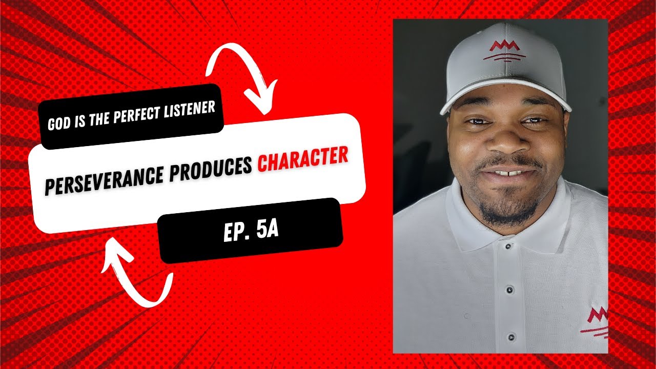 Perseverance Produces Character: EP. 5A - YouTube