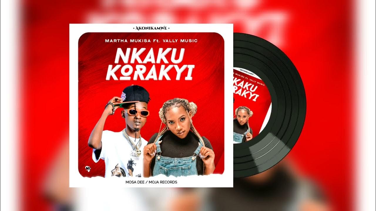 NKAKUKORA KI MARTHA MUKISA FT VALLY MUSIC. #akonikamwe - YouTube