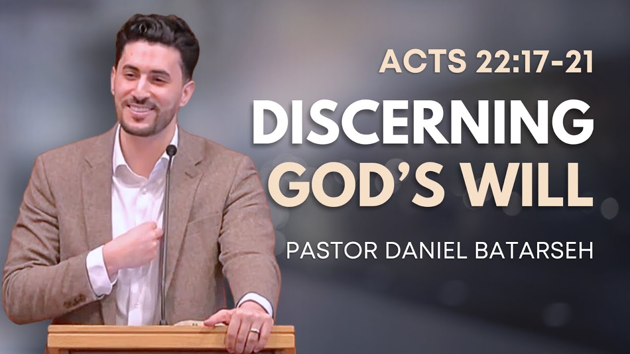 Discerning God's Will | Acts 22:17-21 | Pastor Daniel Batarseh ...