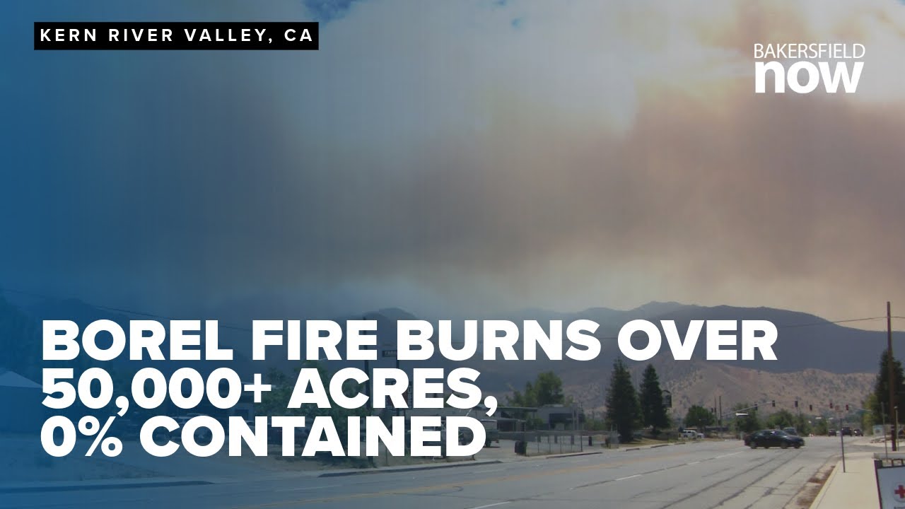 Borel Fire burns 50,000+ acres in Kern County with 0% containment - YouTube