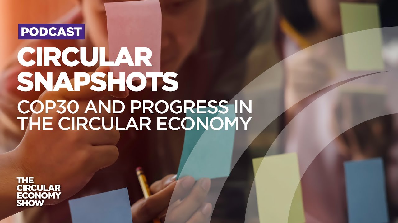 Circular Snapshots | COP30 and progress in the circular economy - YouTube