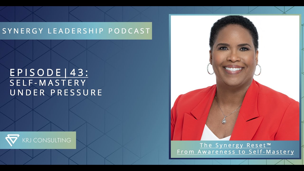 Synergy Leadership Podcast | EP 43: Self-Mastery Under Pressure - YouTube