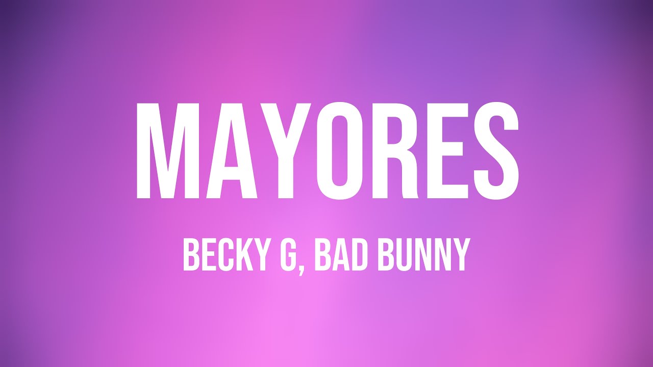 Mayores - Becky G, Bad Bunny {Lyrics Video} - YouTube