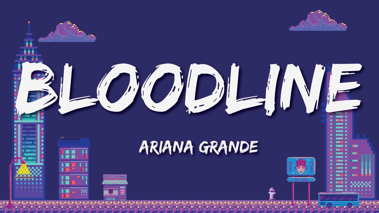 Ariana Grande - Bloodline (Lyrics) - YouTube