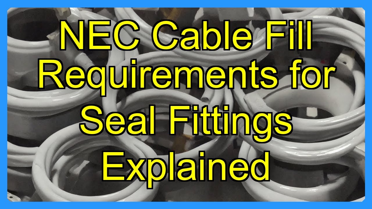 NEC Cable Fill Requirements for Seal Fittings Explained - YouTube