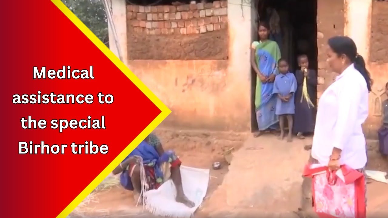 Special medical assistance to the backward Birhor tribe in Jashpur ...