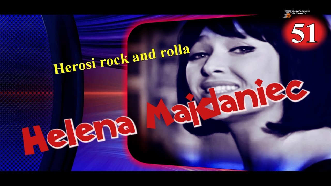 Herosi rock and rolla - Helena Majdaniec /odc.51/ - YouTube