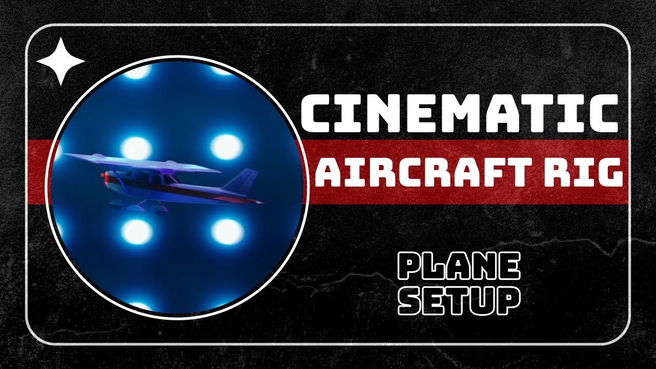 Cinematic Aircraft Rig