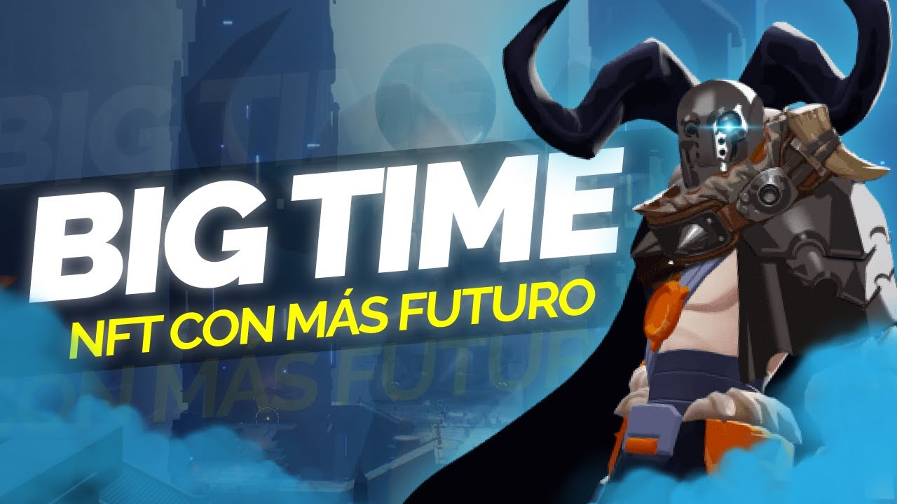 BIG TIME - EL JUEGO NFT CON MAYOR PROSPERIDAD - Cripto Avances - YouTube