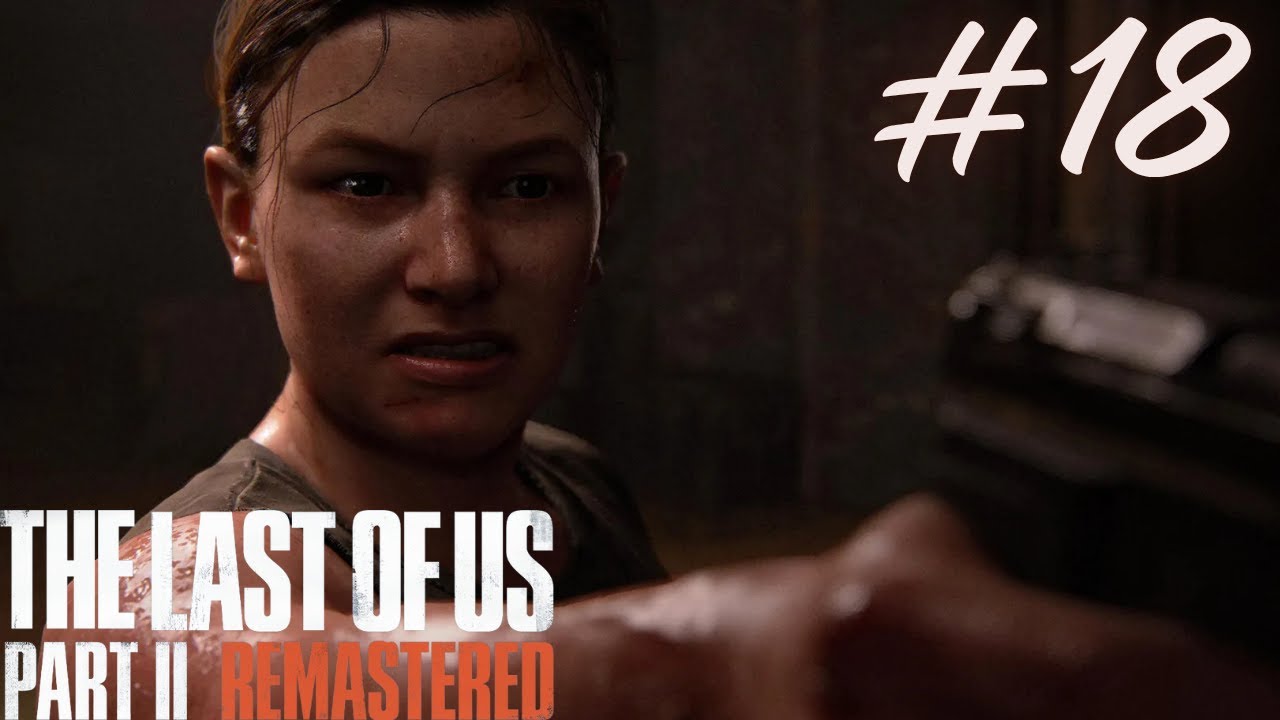 The Last of Us 2 Remastered #18 – Abby’nin Hikayesindeki Büyük Dönüm ...
