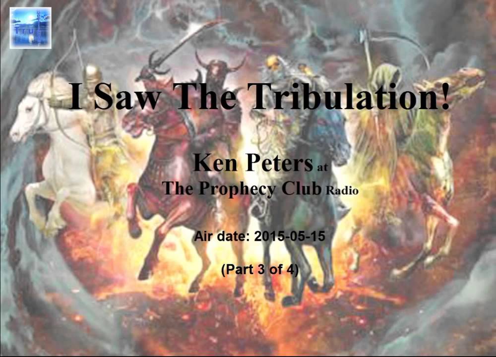 I Saw The Tribulation! - Ken Peters at The Prophecy Club Radio (3 of 4 ...