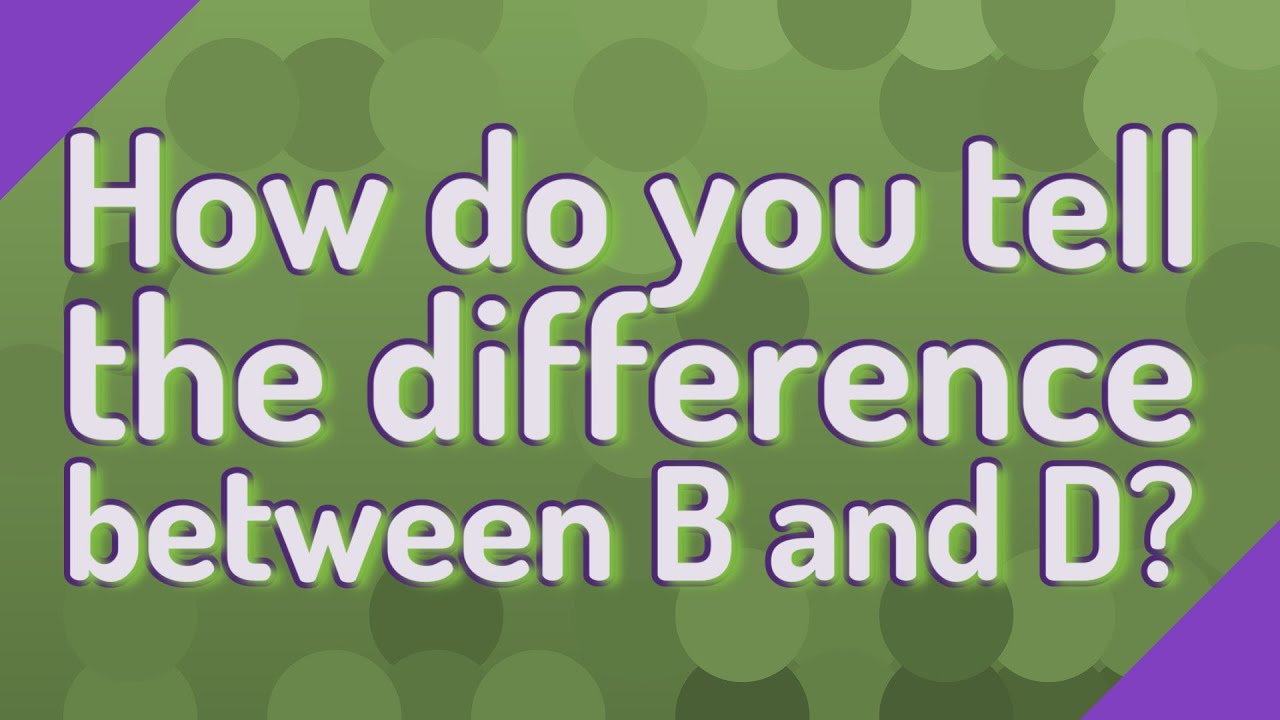 How do you tell the difference between B and D? - YouTube