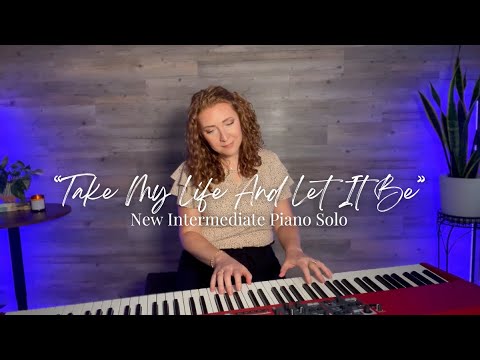 "Take My Life and Let It Be" Intermediate Piano Solo - Sheet Music ...