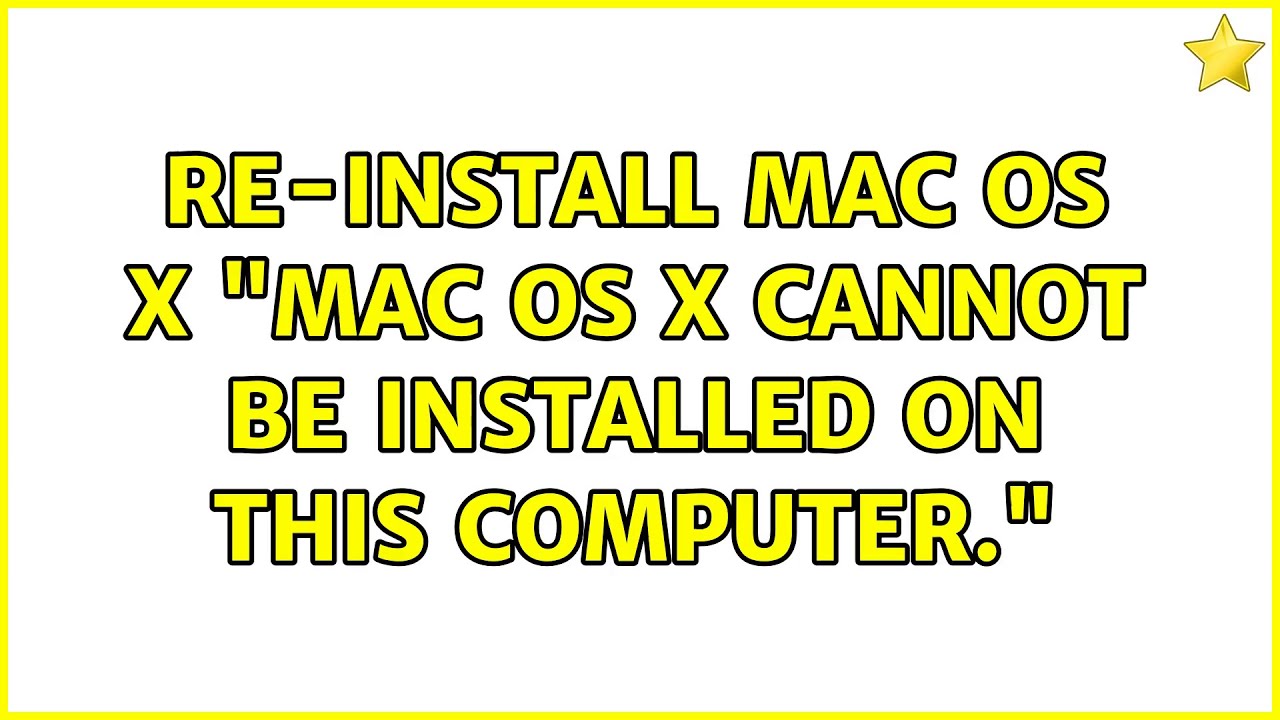 Re-install Mac OS X: "Mac OS X cannot be installed on this computer ...