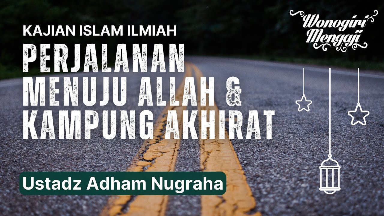 Perjalanan Menuju Allah & Kampung Akhirat | Ustadz Adham Nugraha - YouTube