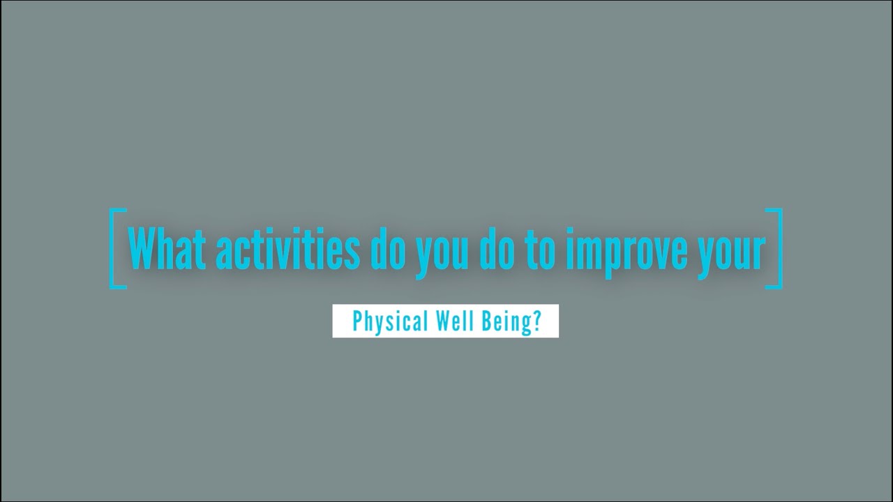 What do you do to Improve your Physical Well Being - YouTube