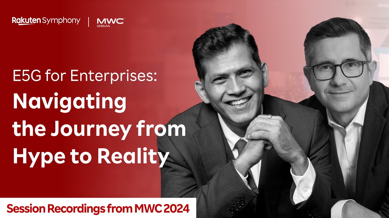E5G for Enterprises: Navigating the Journey from Hype to Reality | Rakuten Symphony | MWC 2024 ...