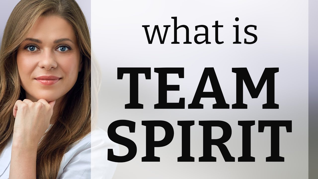 Team spirit — TEAM SPIRIT definition - YouTube