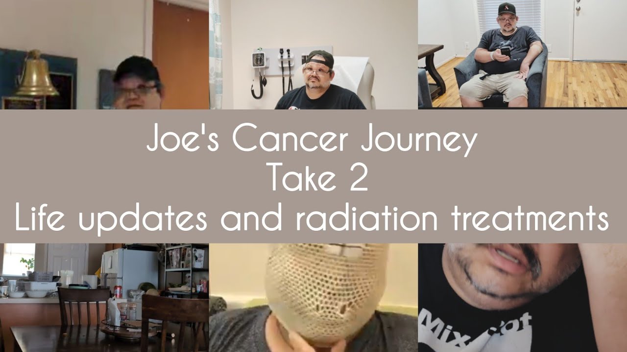 Joe's Cancer Journey Take 2. Life updates and radiation treatments ...