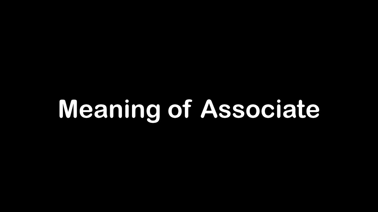 What is the Meaning of Associate | Associate Meaning with Example - YouTube