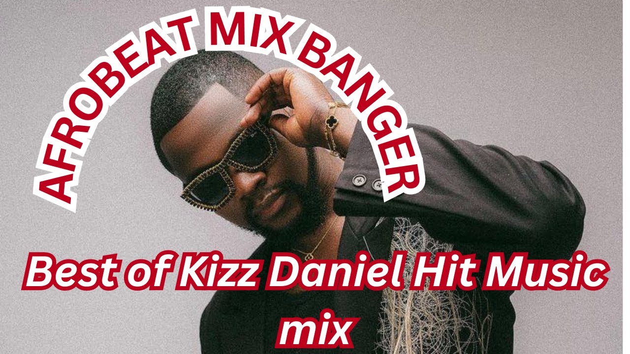 Best of Kizz Daniel Greatest Hit Music Mix [Afrobeat mix 2023] RTID ...