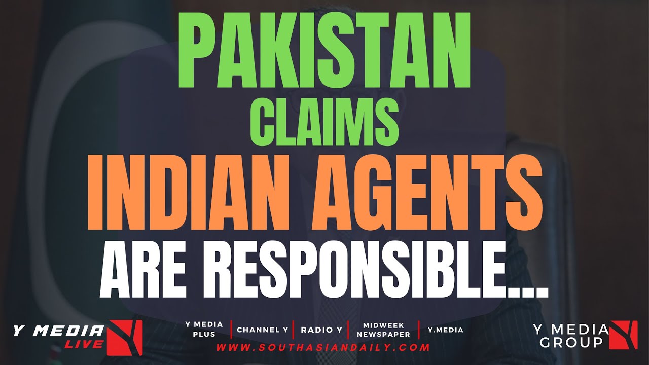 Y MEDIA LIVE: PAKISTAN CLAIMS INDIAN AGENTS ARE RESPONSIBLE FOR THE ...