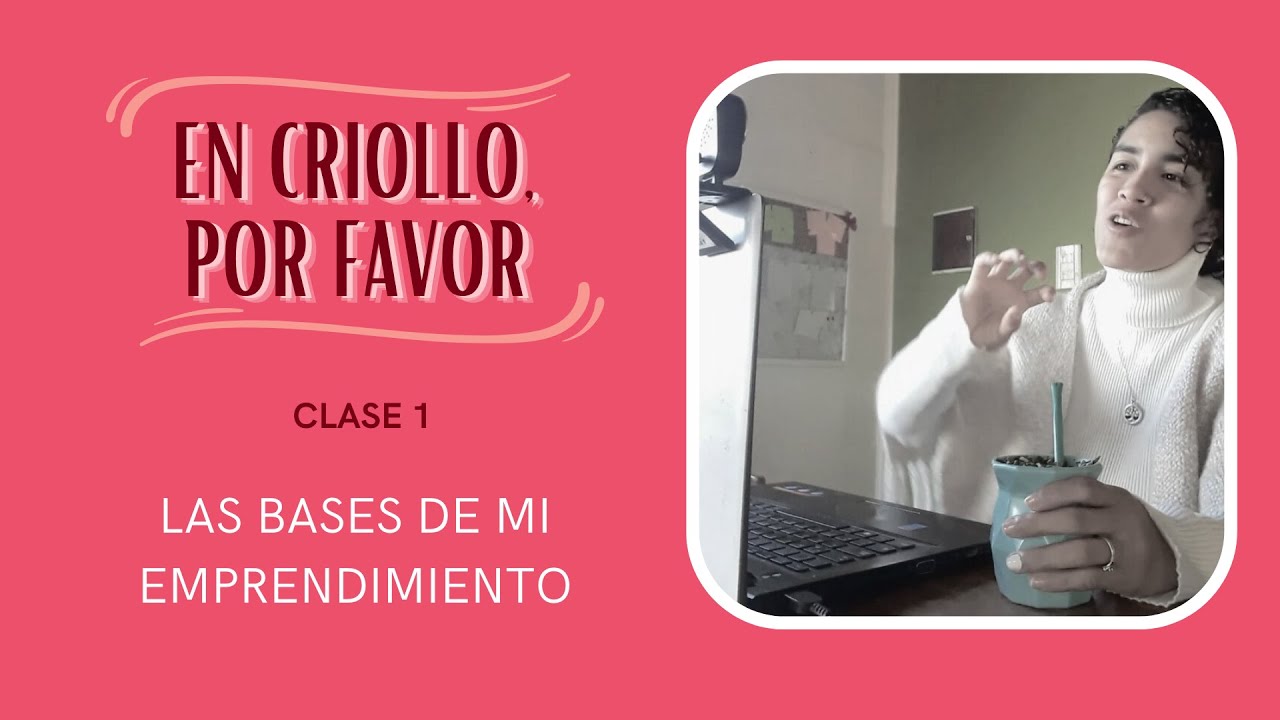 EN CRIOLLO, POR FAVOR Clase 1 - Bases de un emprendimiento - YouTube